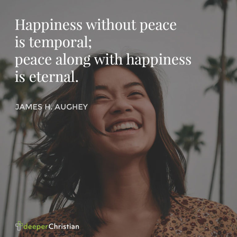 Peace and Happiness – James H. Aughey | Deeper Christian Quotes