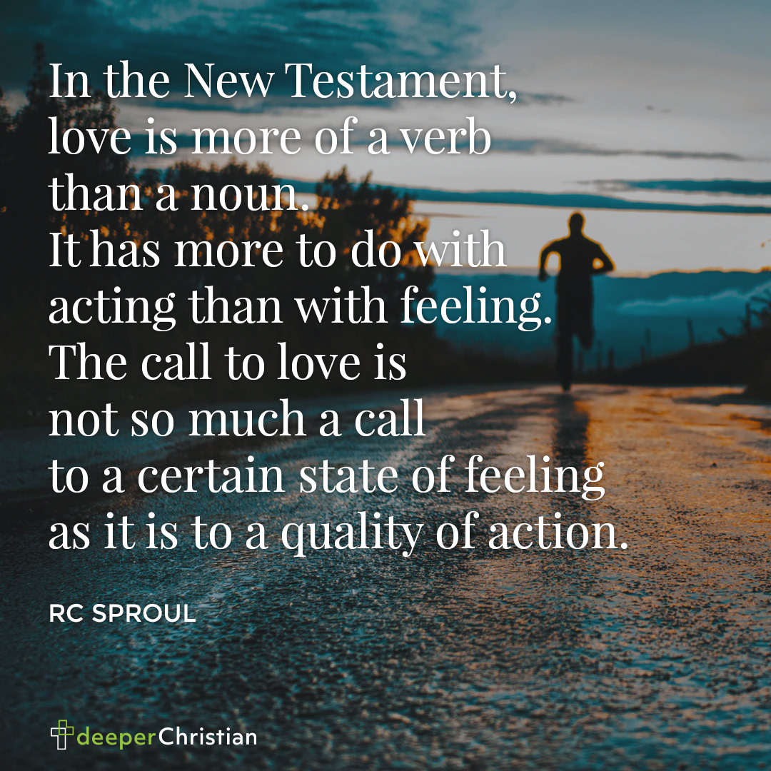 Love Is A Verb RC Sproul Deeper Christian Quotes Love Is A Verb RC Sproul Deeper Christian Quotes