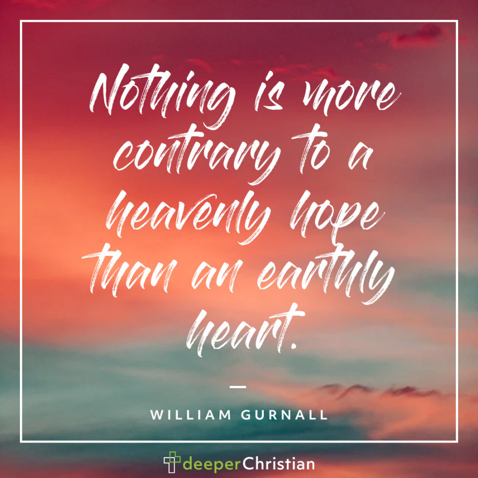 Heavenly hope or an earthly heart? – William Gurnall | Deeper Christian ...
