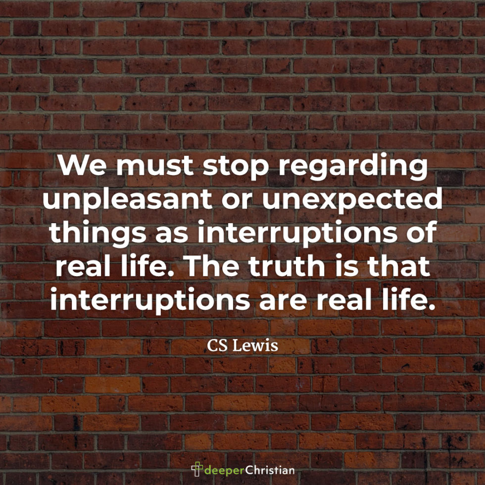 Interruptions are Real Life – CS Lewis | Deeper Christian Quotes